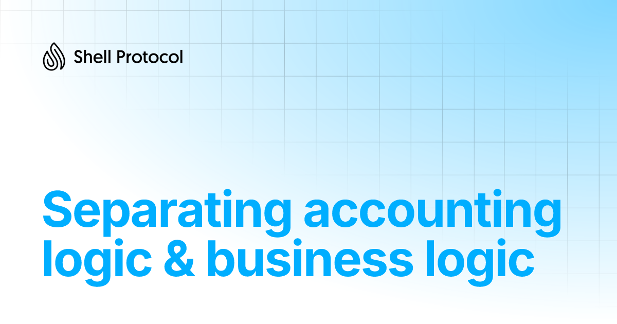 Separating accounting logic & business logic | Shell Protocol Developer Documentation